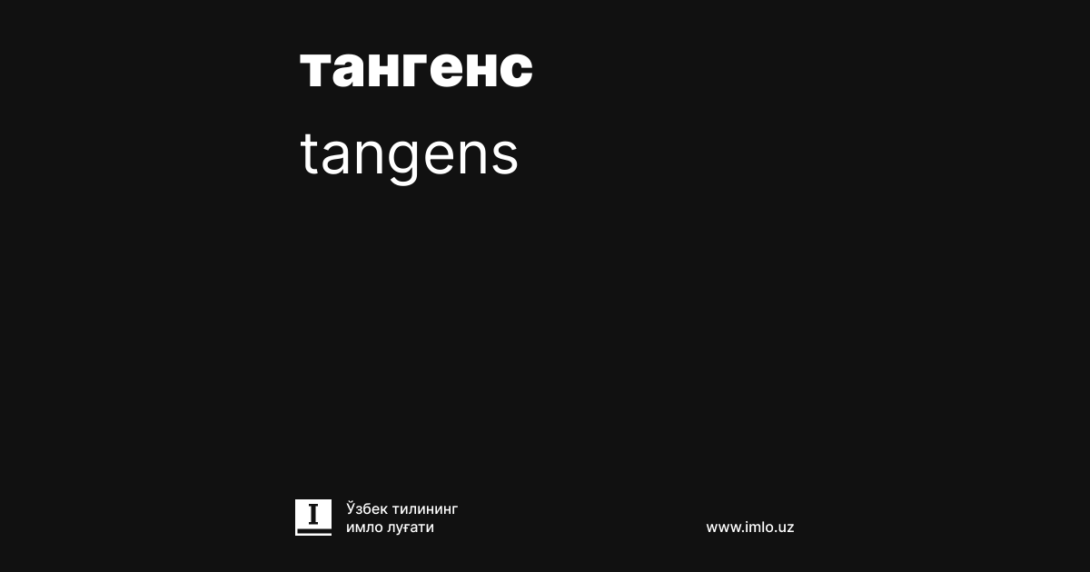 tangens — Imlo.uz — O‘zbek tilining imlo lug‘ati